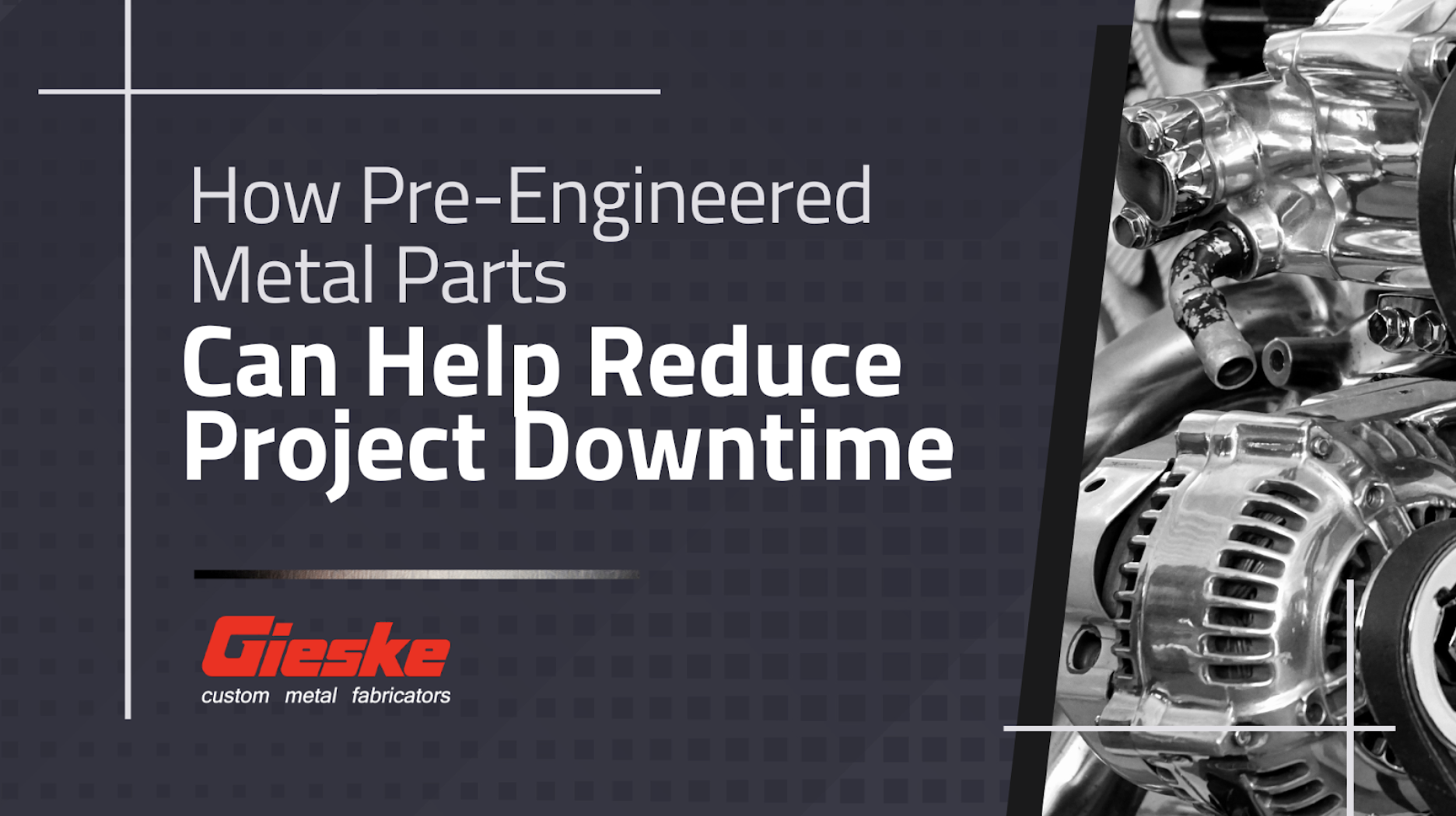 How Pre-Engineered Metal Parts Can Help Reduce Project Downtime - Gieske